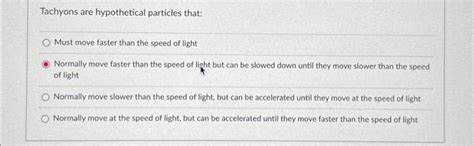 Solved Tachyons Are Hypothetical Particles That Must Move
