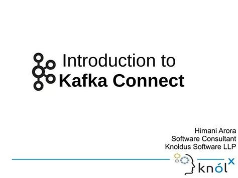 Introduction To Kafka Connectors Knolx Pptx