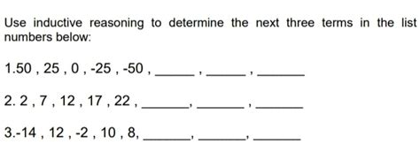 Solved Use Inductive Reasoning To Determine The Next Three Terms In The List Numbers Below