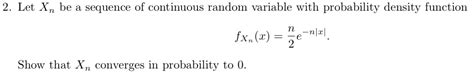 solved let xn be a sequence of continuous random variable