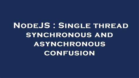 Nodejs Single Thread Synchronous And Asynchronous Confusion Youtube