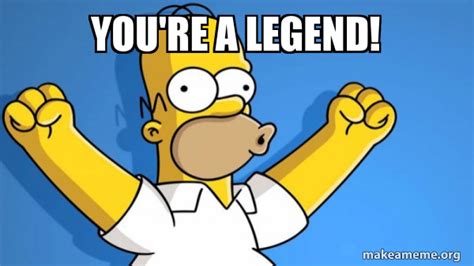 Youre A Legend Happy Homer Meme Generator