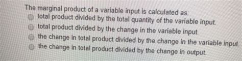 Solved The Marginal Product Of A Variable Input Is Chegg Com