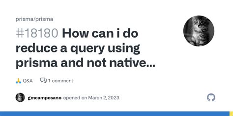 How Can I Do Reduce A Query Using Prisma And Not Native Language · Prisma Prisma · Discussion