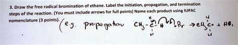 Solved 3 Draw The Free Radical Bromination Of Ethane Label The Initiation Propagation And