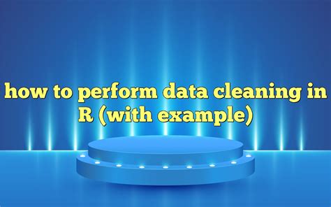 How To Perform Data Cleaning In R With Example