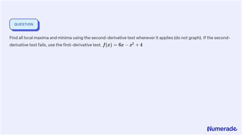 solved find all local maxima and minima using the second derivative
