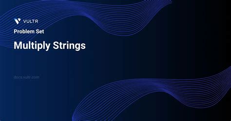 43 Multiply Strings Solutions And Explanation Vultr Docs
