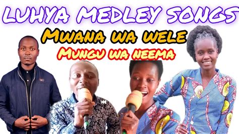 Luhya Medley Mwana Wa Wele Afuma Ariena Mungu Wa Neema Roho Yu Mwema