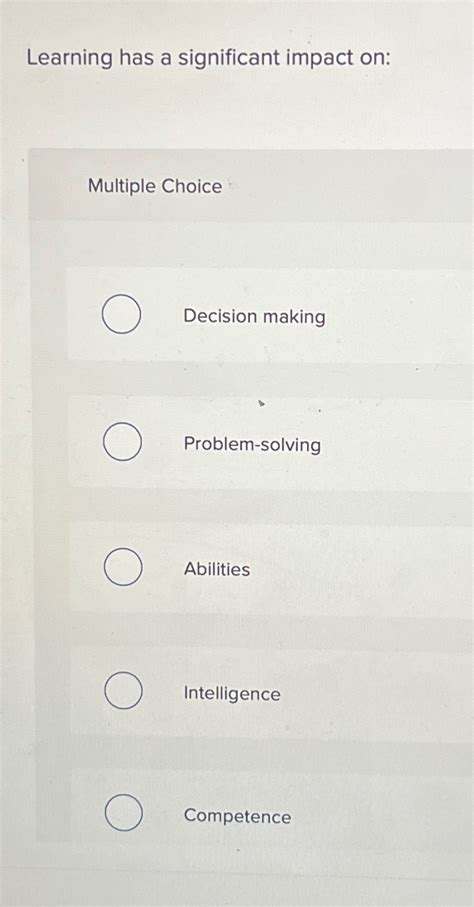 Solved Learning Has A Significant Impact Onmultiple