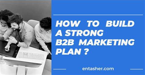 How To Build A Strong B2b Marketing Plan