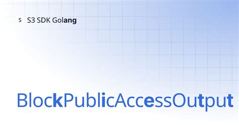 BlockPublicAccessOutput S SDK Golang