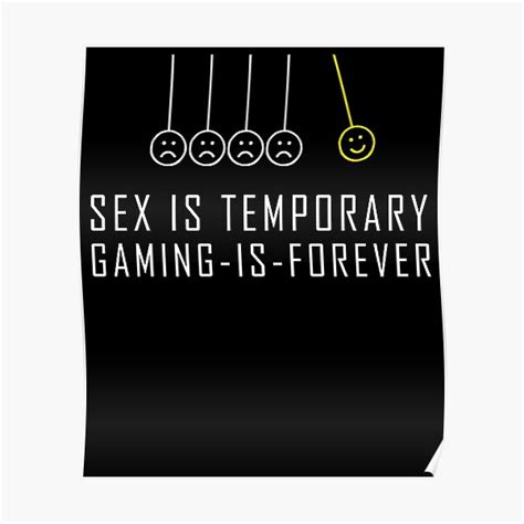 Sex Is Temporary Gaming Is Forever Funny Gaming Lovers Poster By Wiskcie Redbubble