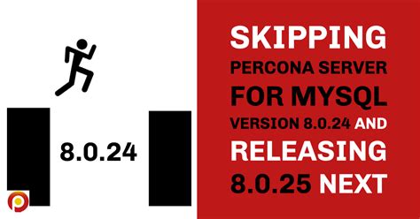 skipping percona server for mysql version 8 0 24 and releasing 8 0 25 next