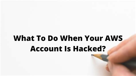 what to do when your aws account is hacked