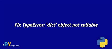 Fix Typeerror Dict Object Not Callable