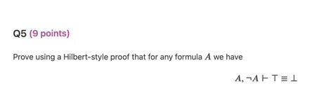 Solved Q5 9 ﻿points Prove Using A Hilbert Style Proof That