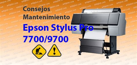 Consejos Mantenimiento Plotter Epson Stylus Pro 7700 9700 Blog