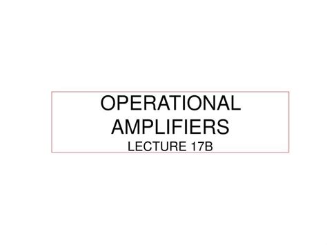 Ppt Operational Amplifiers Lecture 17b Powerpoint Presentation Free