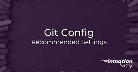 Git Config Recommended Settings InMotion Hosting