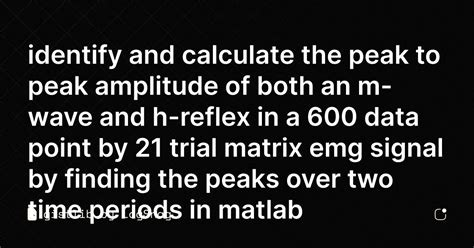 Gistlib Identify And Calculate The Peak To Peak Amplitude Of Both An