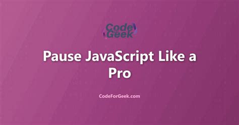 3 Powerful Ways To Pause Javascript Execution With Practical Examples Codeforgeek