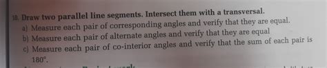 Solved 10 Draw Two Parallel Line Segments Intersect Them With A Transversal A Measure Each