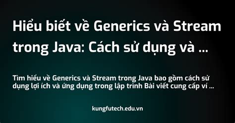 Hiểu Biết Về Generics Và Stream Trong Java Cách Sử Dụng Và Lợi ích