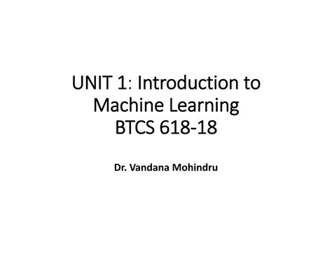 Unit Machine Learning Unit Introduction To Machine Learning Btcs Dr Vandana