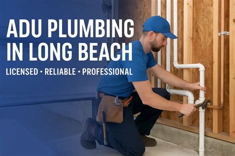 🏡 Adu Plumbing In Long Beach Done Right By Licensed Reliable Plumbers