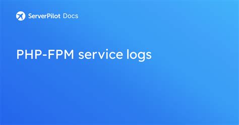 php fpm service logs serverpilot documentation