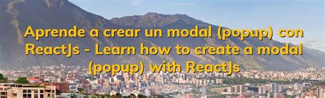 Aprende A Crear Un Modal Popup Con Reactjs Learn How To Create A