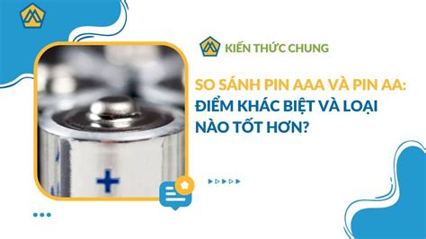 So Sánh Pin Aaa Và Pin Aa Điểm Khác Biệt Và Loại Nào Tốt Hơn Mecsu Vn