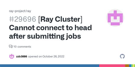 [ray cluster] cannot connect to head after submitting jobs · issue