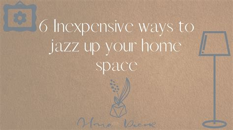 6 Inexpensive Ways To Jazz Up Your Home Space BLOG