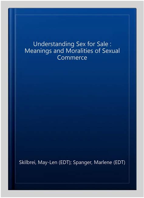 Understanding Sex For Sale Meanings And Moralities Of Sexual Commerce