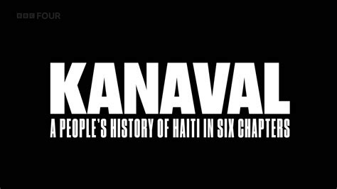 Kanaval A Peoples History Of Haiti In Six Chapters 2022