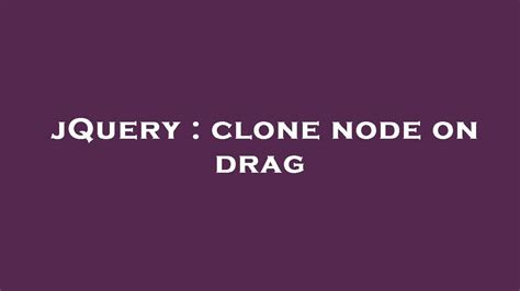 JQuery Clone Node On Drag YouTube