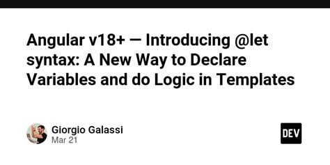 Angular V18 — Introducing Let Syntax A New Way To Declare Variables