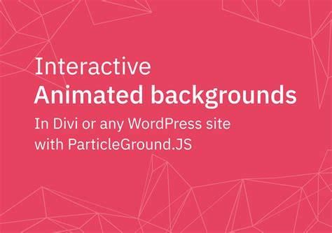 Interactive Animated Backgrounds In Divi Or Any Wordpress Site With Particlegroundjs