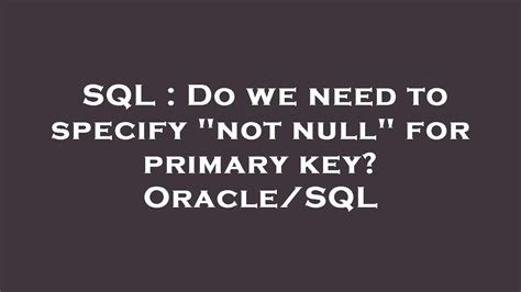 Sql Do We Need To Specify Not Null For Primary Key Oracle Sql