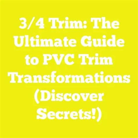 3 4 Trim The Ultimate Guide To Pvc Trim Transformations Discover