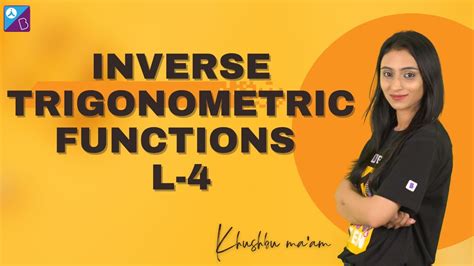 Inverse Trigonometric Functions L 4 Jee Mains And Advanced 2025