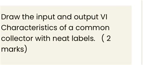 solved draw the input and output vi characteristics of a common