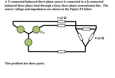 Solved A Y Connected Balanced Three Phase Source Is