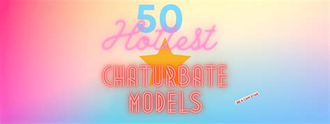 Top 50 Hottest Chaturbate Models Sexiest Cam Girls List ⋆ An