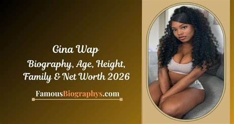 Gina Wap Biography Age Height Career Photos And More Famousbiographys