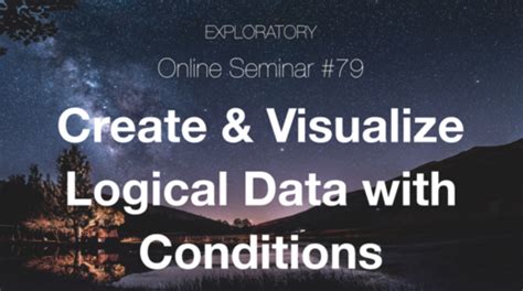 Seminar 79 Create Visualize And Analyze Logical Data With Conditions