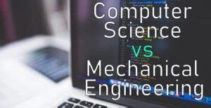 Computer Science Vs Mechanical Engineering Which Is Best CoursesXpert