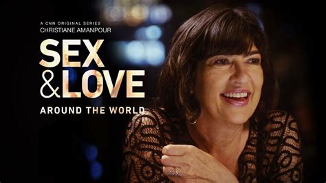 Christiane Amanpour Sex And Love Around The World Cnn Reality Series